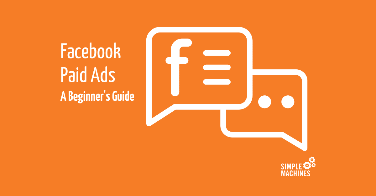 Advertising on Facebook: How to Build Your Paid Campaign | Simple ...