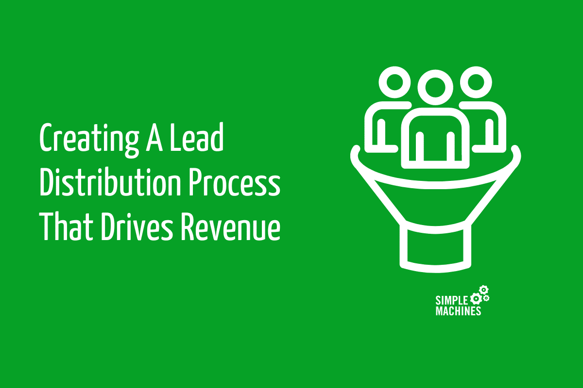 Creating A Lead Distribution Process That Drives Revenue | Simple ...