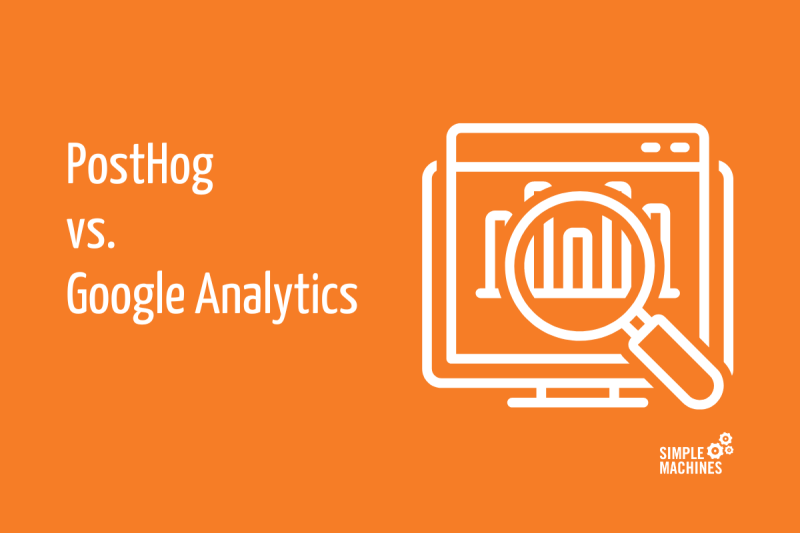 PostHog vs. Google Analytics | Simple Machines Marketing