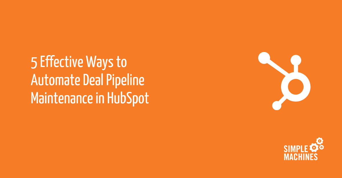 5 Effective Ways to Automate Deal Pipeline Maintenance in HubSpot ...