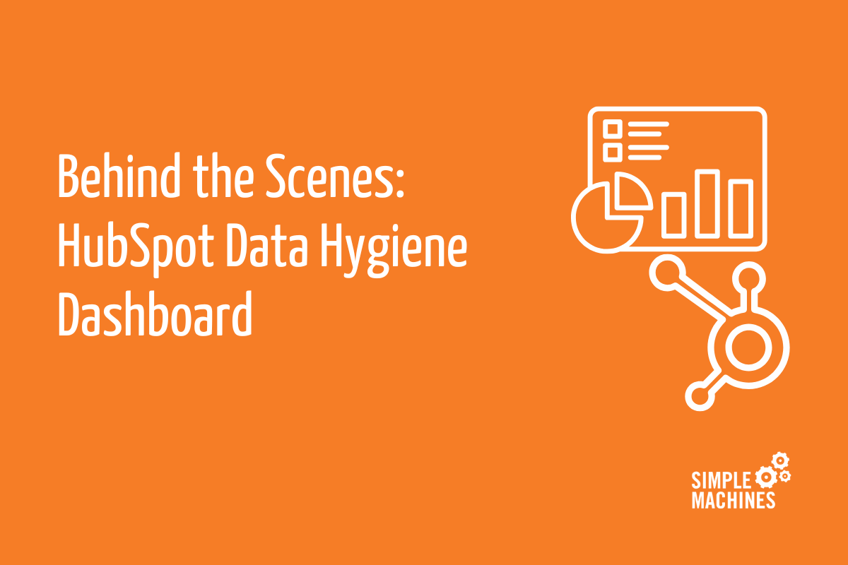 Behind the Scenes: HubSpot Data Hygiene Dashboard | Simple Machines ...