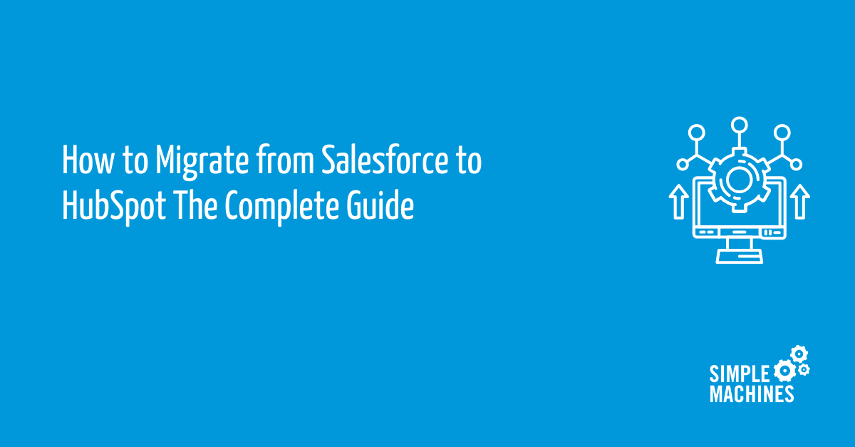 How to Migrate from Salesforce to HubSpot: The Complete Guide | Simple ...