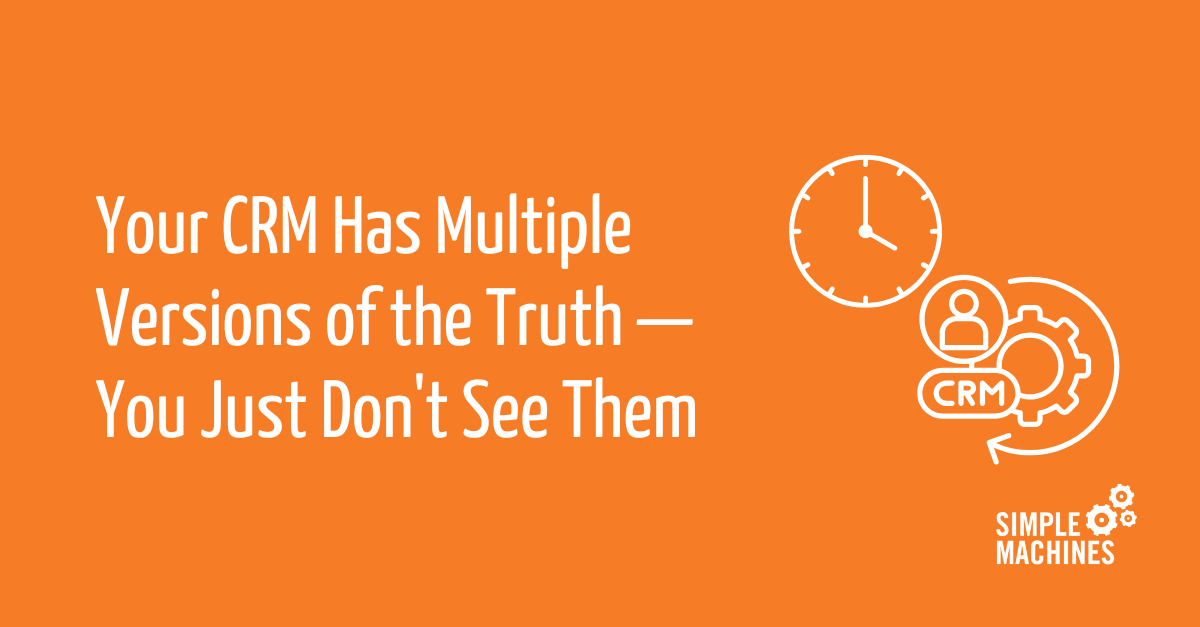 Your CRM Has Multiple Versions of the Truth — You Just Don't See Them ...